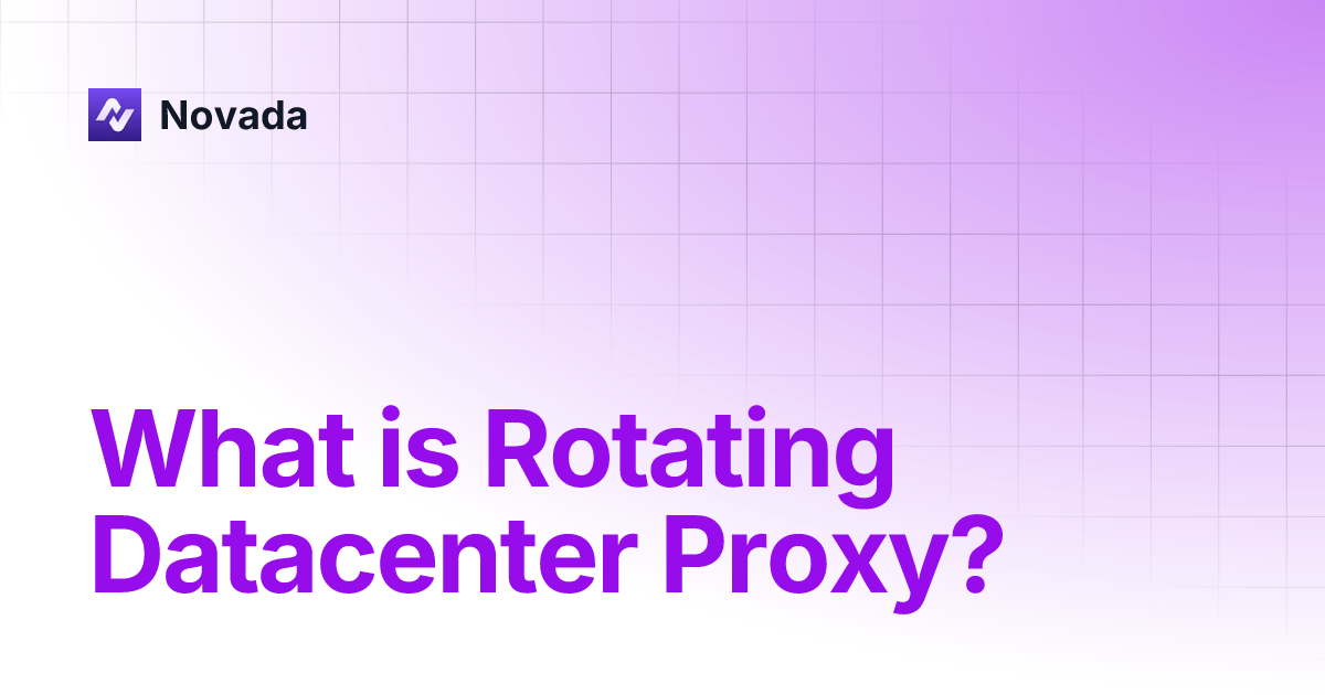 What is Rotating Datacenter Proxy? | Novada